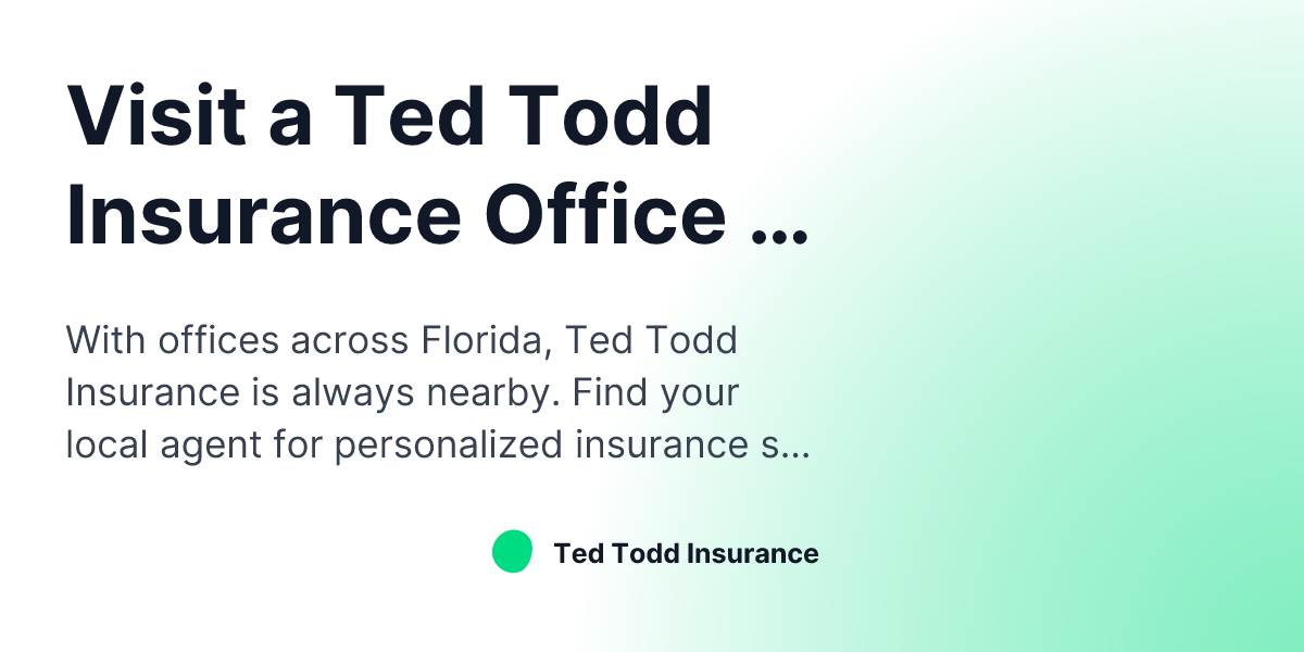 Visit a Ted Todd Insurance Office Near You in Florida | Ted Todd Insurance